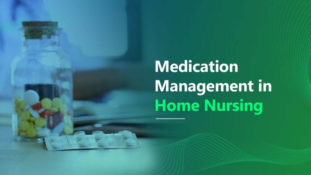 Best Practices for Effective Medication Management in Home Nursing